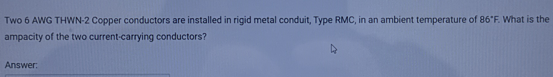 Solved Two 6 ﻿AWG THWN-2 ﻿Copper conductors are installed in | Chegg.com