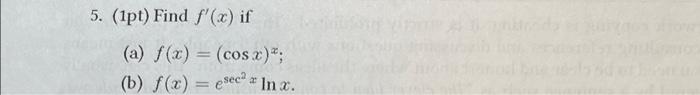 Solved 5. (1pt) Find f′(x) if (a) f(x)=(cosx)x; (b) | Chegg.com