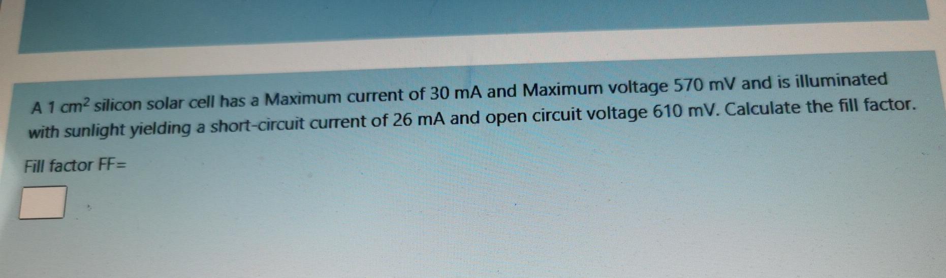 Solved A 1 cm2 silicon solar cell has a Maximum current of | Chegg.com