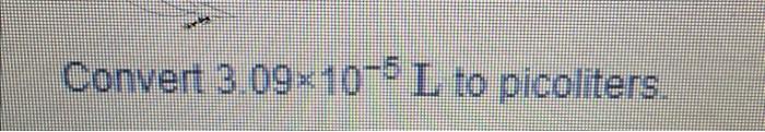 Solved Convert 3.09×10−5 L to picoliters. | Chegg.com
