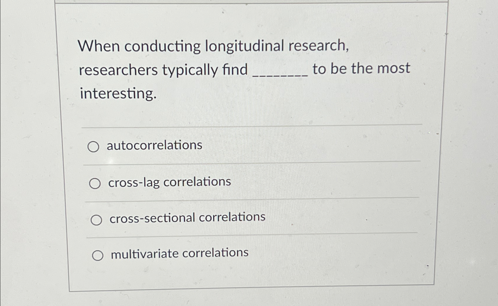 Solved When conducting longitudinal research, researchers | Chegg.com