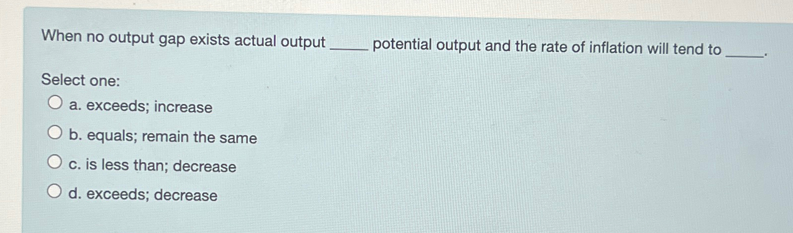 Solved When no output gap exists actual output potential | Chegg.com
