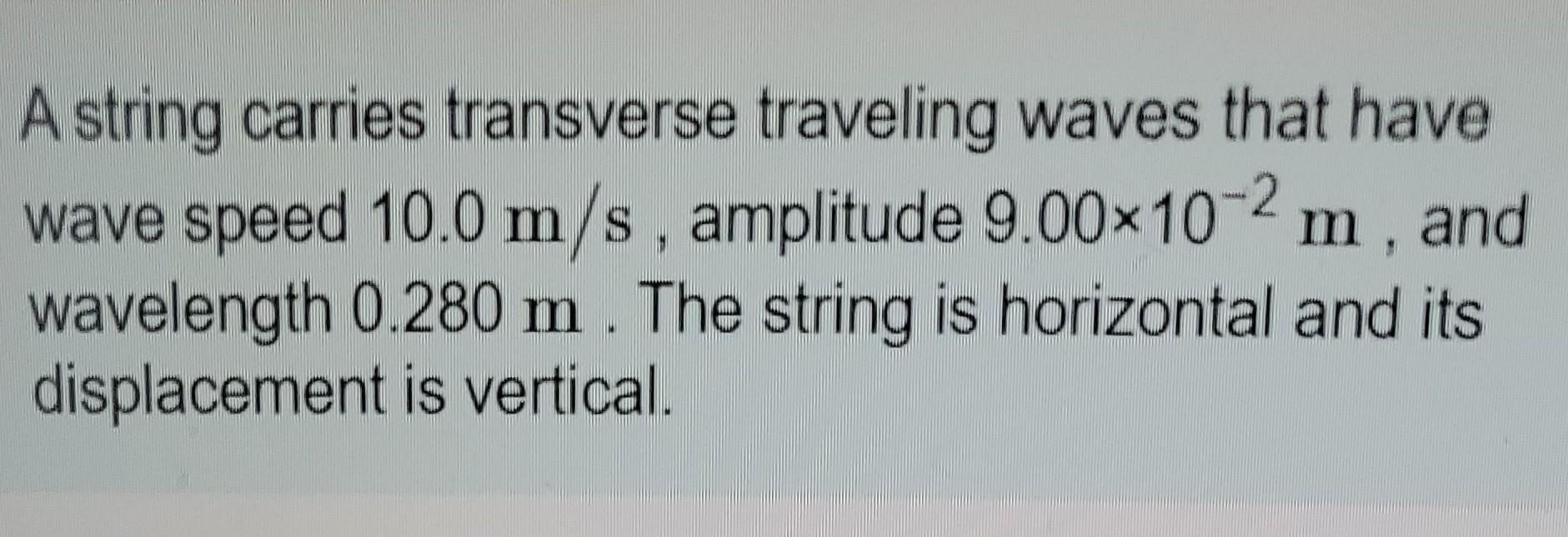 Solved A string carries transverse traveling waves that have | Chegg.com