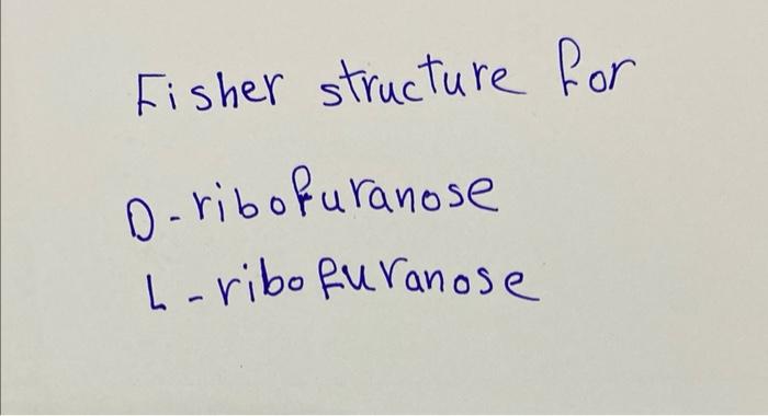 Solved Fisher structure for D-ribofuranose L-ribofuranose | Chegg.com