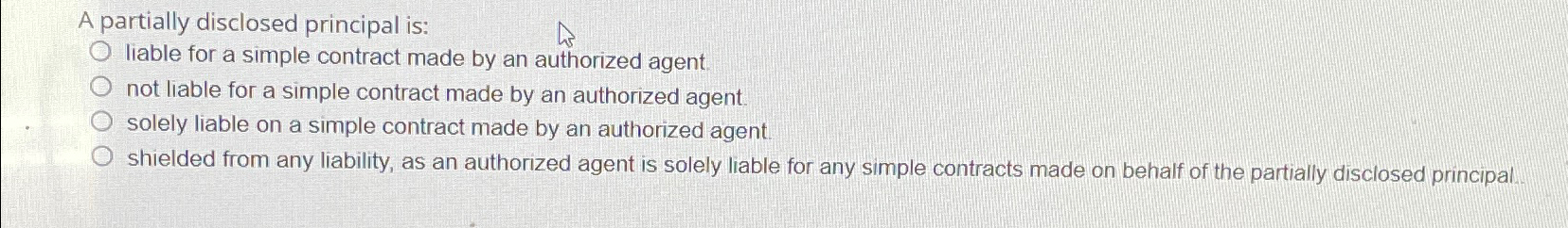 Solved A partially disclosed principal is:liable for a | Chegg.com