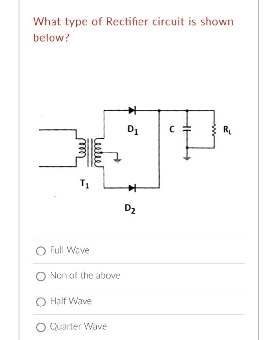 [Solved]: help What type of Rectifier circuit is shown