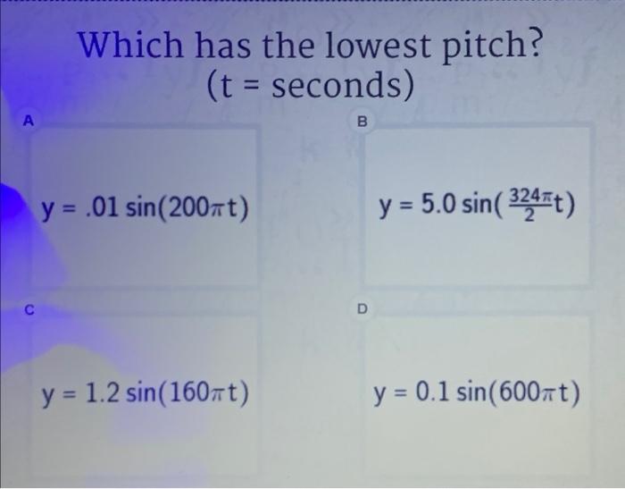Solved Which has the lowest pitch? (t = seconds) A B y = .01 | Chegg.com