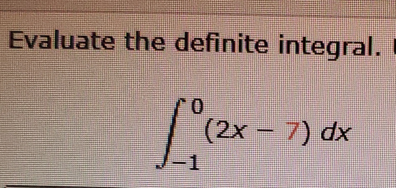 Solved Evaluate the definite integral.∫-10(2x-7)dx | Chegg.com