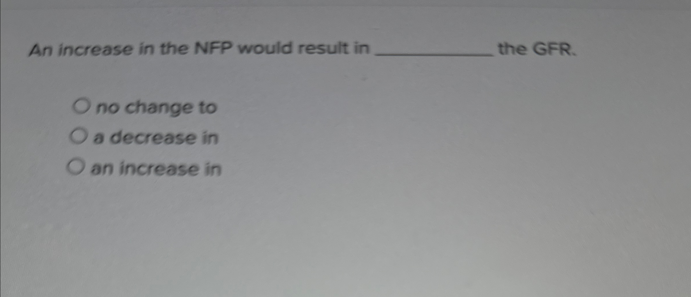 Solved An increase in the NFP would result in the GFR.no | Chegg.com