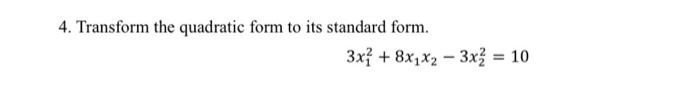 Solved 4. Transform the quadratic form to its standard form. | Chegg.com