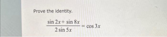 Solved Prove the identity. 2sin5xsin2x+sin8x=cos3x | Chegg.com