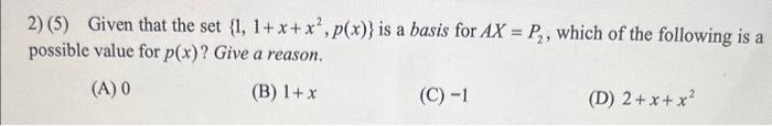 Solved 2) (5) Given that the set {1,1+x+x2,p(x)} is a basis | Chegg.com