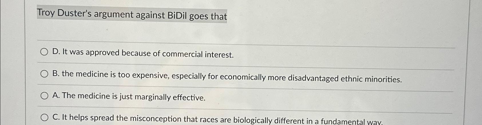 Solved Troy Duster's argument against BiDil goes thatD. ﻿It | Chegg.com