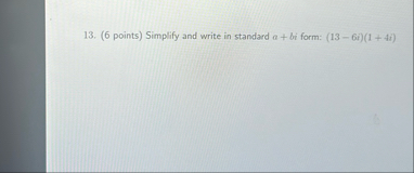 Solved ( 6 ﻿points) ﻿Simplify and write in standard a bi | Chegg.com