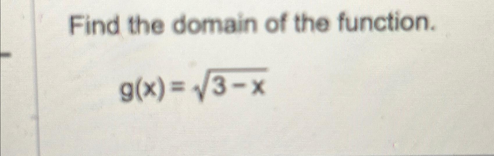 Solved Find the domain of the function.g(x)=3-x2 | Chegg.com