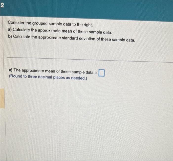 Solved Consider the grouped sample data to the right. a) | Chegg.com Solved Consider the grouped sample data to the right. a) | Chegg.com