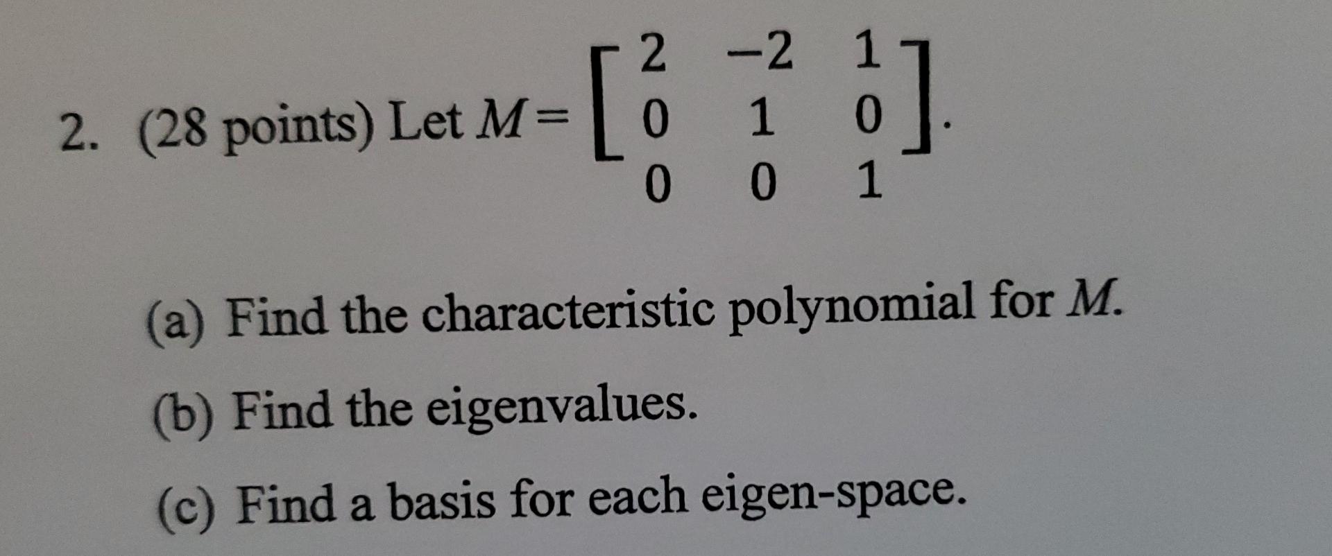 Solved 2. (28 points) Let M=⎣⎡200−210101⎦⎤. (a) Find the | Chegg.com
