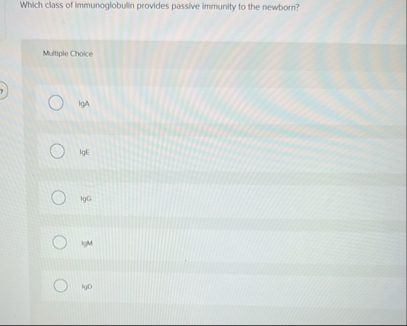 Solved Which class of immunoglobulin provides passive | Chegg.com