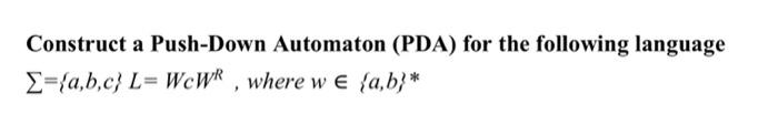 Solved Construct a Push-Down Automaton (PDA) for the | Chegg.com