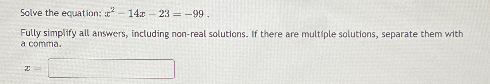 Solved Solve the equation: x2-14x-23=-99.Fully simplify all | Chegg.com