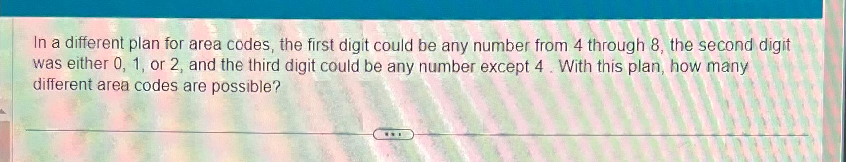 Solved In a different plan for area codes, the first digit | Chegg.com