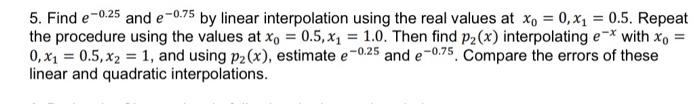 Solved 5. Find e-0.25 and e-0.75 by linear interpolation | Chegg.com