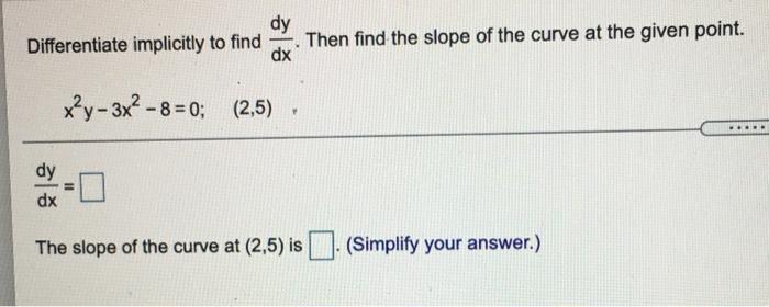 Solved Use implicit differentiation to find dy/dx. Then find | Chegg.com