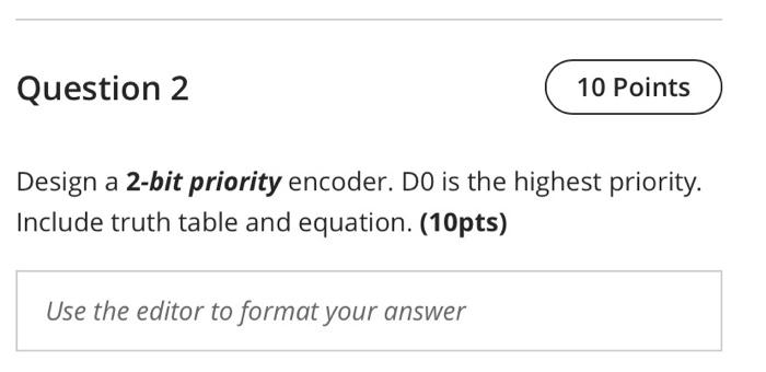Solved Question 2 10 Points Design a 2-bit priority encoder. | Chegg.com