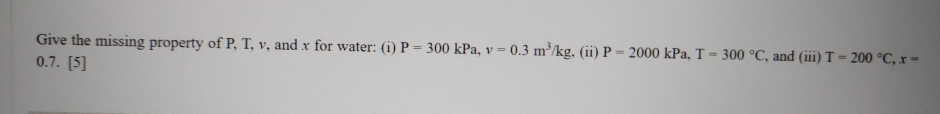 Solved Give the missing property of P, T, v, and x for | Chegg.com