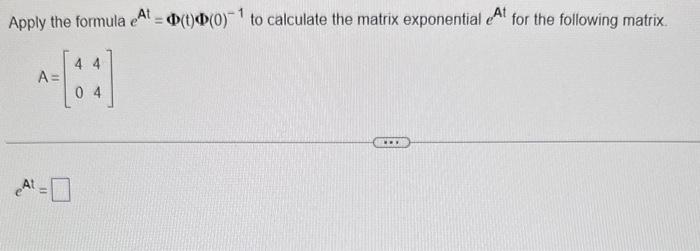 Solved Apply the formula eAt=Φ(t)Φ(0)−1 to calculate the | Chegg.com