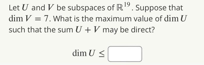 Solved Let U and V be subspaces of R 19. Suppose that dim V | Chegg.com