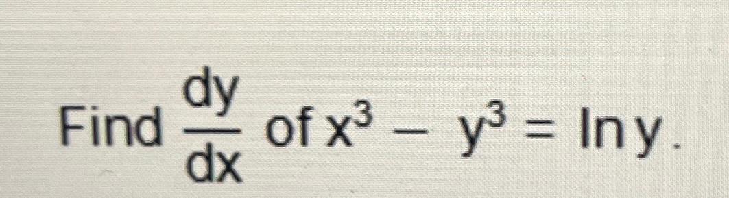 Solved Find dydx ﻿of x3-y3=lny | Chegg.com