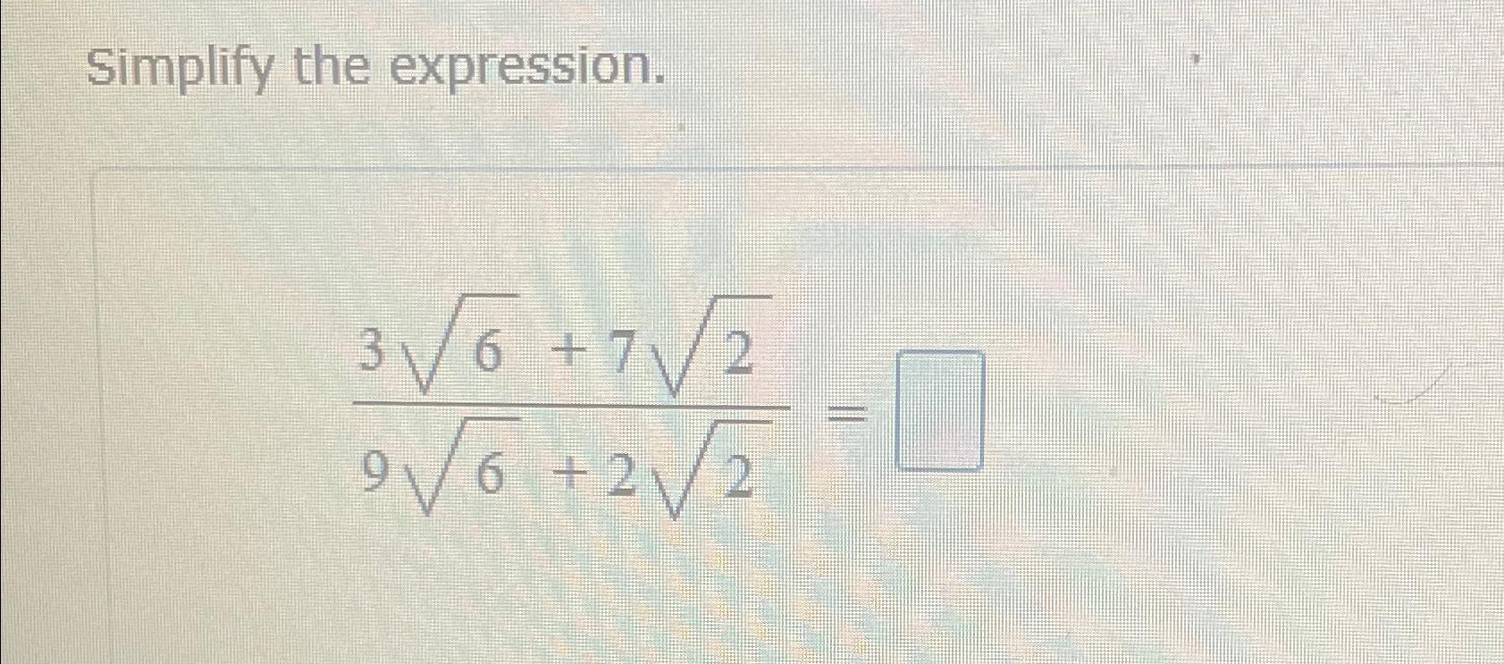 Solved Simplify the expression.362+722962+222= | Chegg.com