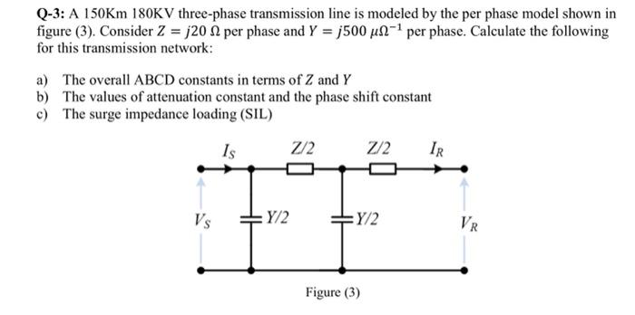 Solved Q-3: A 150Km180KV three-phase transmission line is | Chegg.com