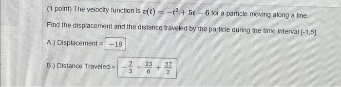 Solved (1 point) The velocity function is v(t)=−t2+5t−6 for | Chegg.com