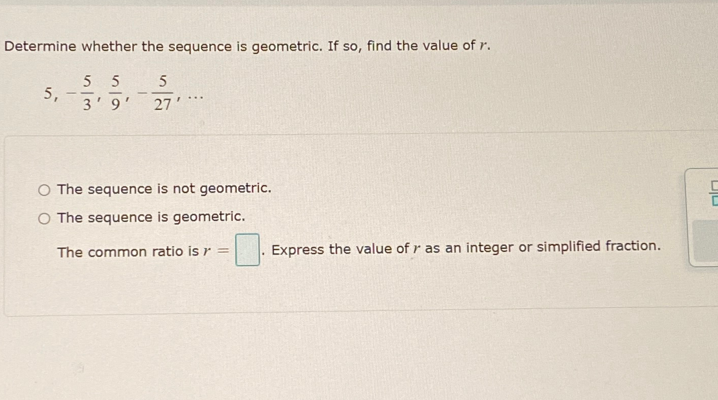 Solved Determine whether the sequence is geometric. If so, | Chegg.com