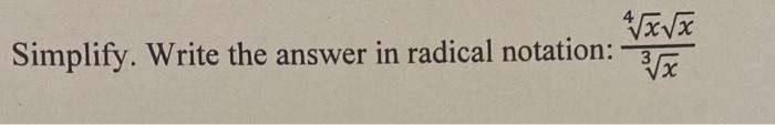 Solved 4x7 Simplify. Write the answer in radical notation: V | Chegg.com