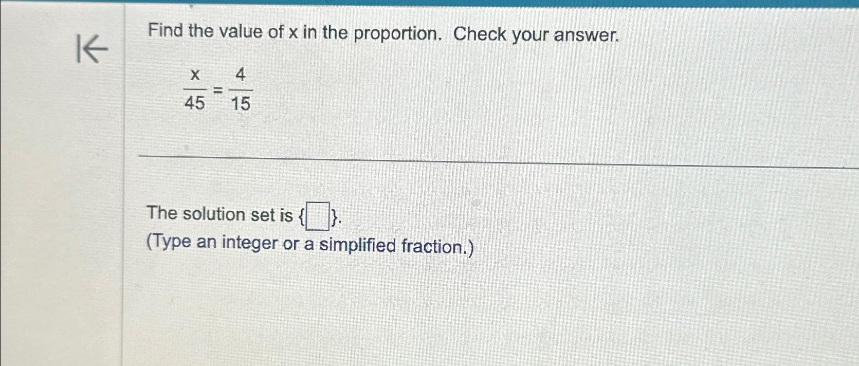 Solved Find the value of x ﻿in the proportion. Check your | Chegg.com