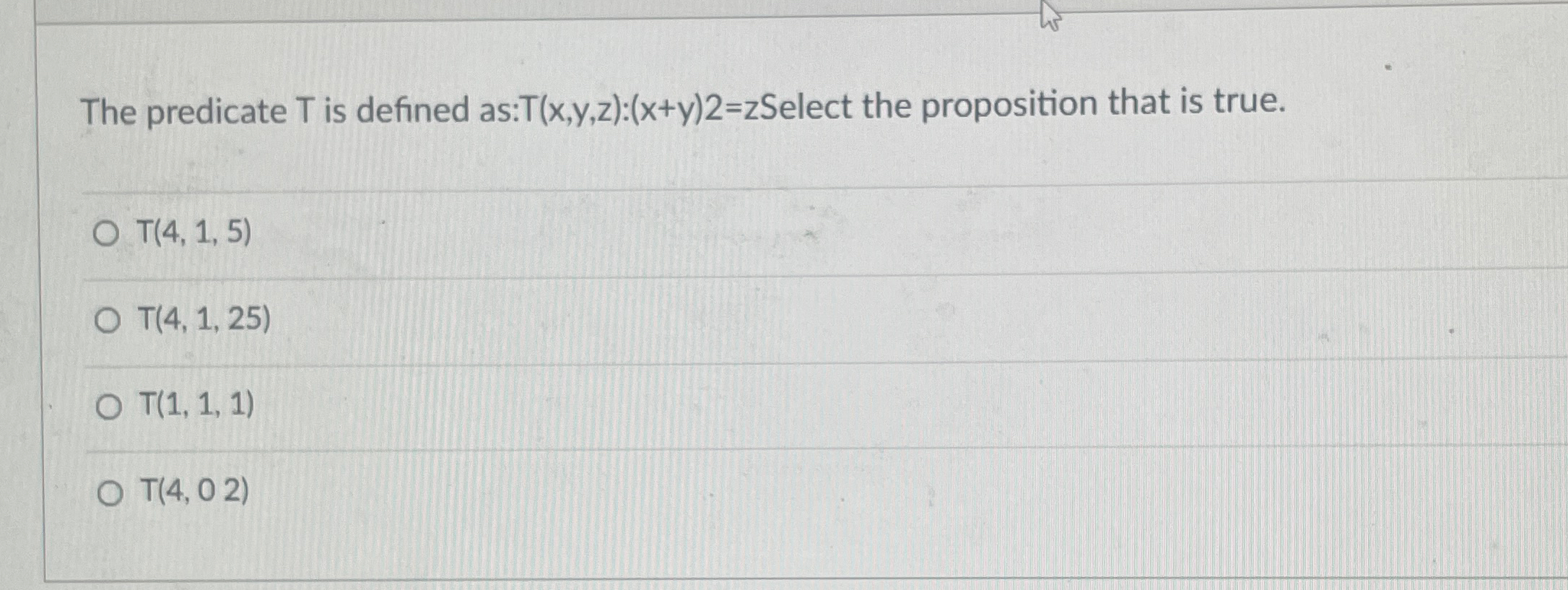 Solved The predicate T ﻿is defined as: T(x,y,z):(x+y)2=z | Chegg.com