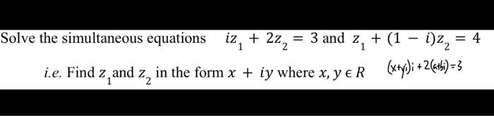 Solved 3. [9] Solve the simultaneous equations iz1+2z2=3 and | Chegg.com