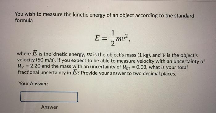 Solved You wish to measure the kinetic energy of an object | Chegg.com