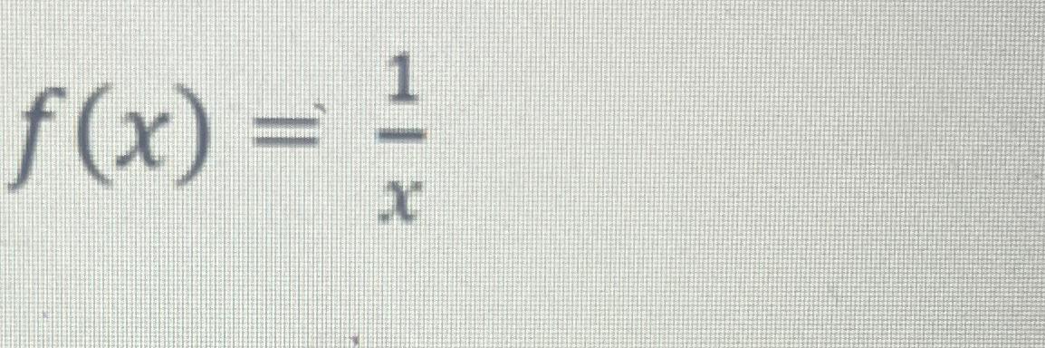 Solved f(x)=1x | Chegg.com