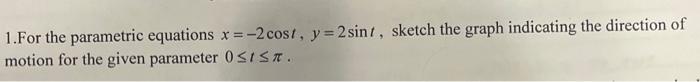Solved 1.For the parametric equations x=−2cost,y=2sint, | Chegg.com