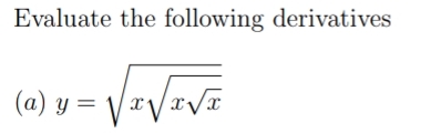 Solved Evaluate the following derivatives(a) y=xxx222 | Chegg.com