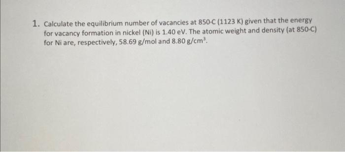 Solved 1. Calculate the equilibrium number of vacancies at | Chegg.com