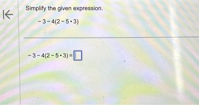 Solved Simplify the given expression. −3−4(2−5⋅3) | Chegg.com