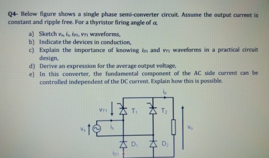 [Solved]: Q4- Below figure shows a single phase semi-convert