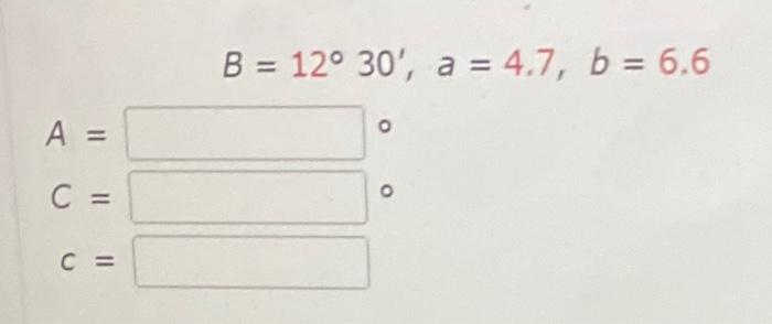 Solved A = C = C = B = 12° 30', a = 4.7, b = 6.6 O Use the | Chegg.com