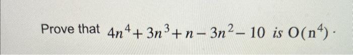 Solved Prove that 4n4+3n3+n−3n2−10 is O(n4). | Chegg.com