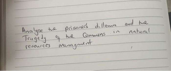 Solved Analyse the prisoner's dillema and the Tragedy of the | Chegg.com